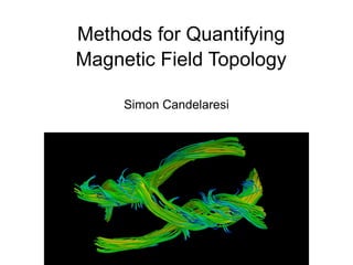 Methods for Quantifying Magnetic Field Topology | PDF