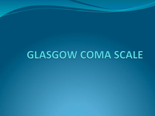 ALL ABOUT GLASGOW COMA SCALE & ITS USEFULNESS | PPT