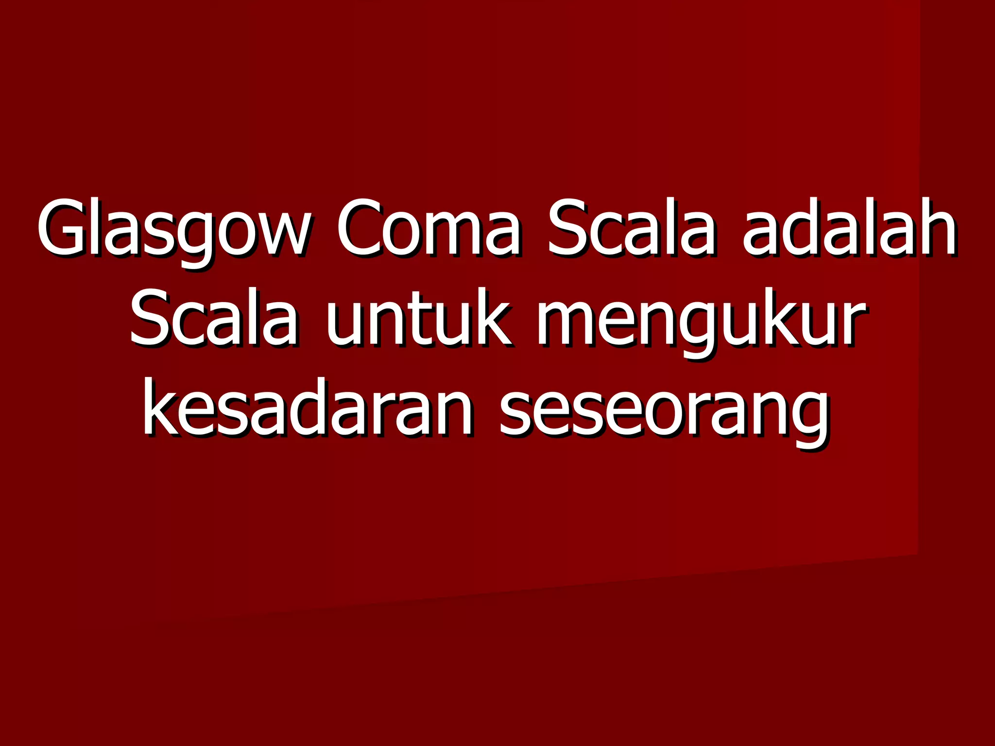 Glasgow coma scale (gcs) | PPT
