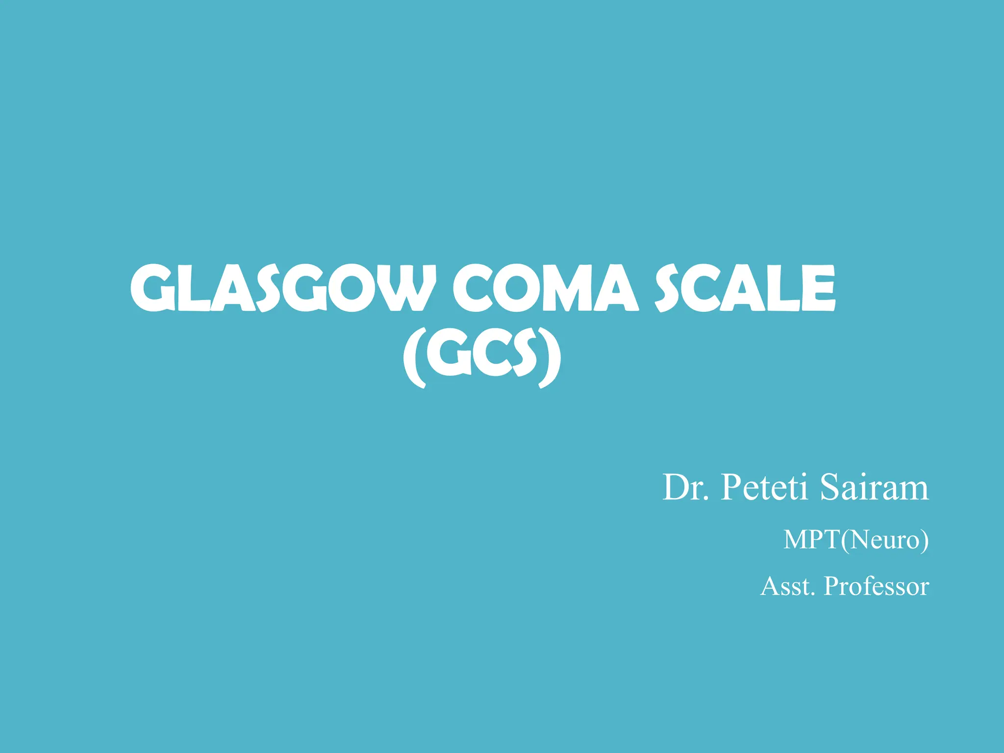 Glasgow Coma Scale (GCS) Presentation... | PPTX