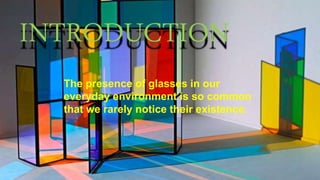 Glass, properties, manufacturing, applications, advance techniques | PPTX