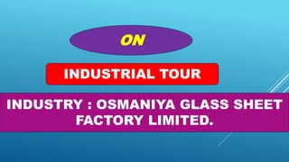 Glass industry visit ( Osmaniya glass sheet factory ltd,Bangladesh) | PPTX