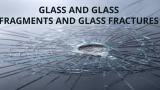 GLASS-AND-GLASS-FRAGMENTS-AND-FRACTURES1 | PPTX