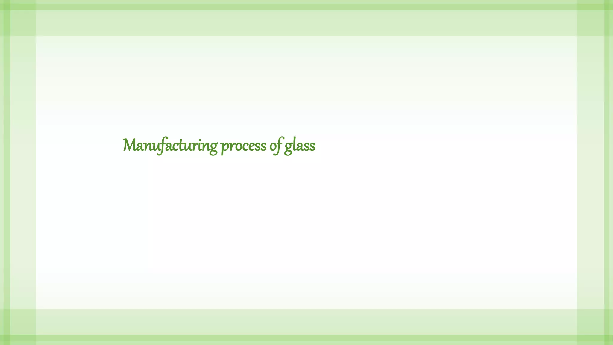 Glass industry.The following steps are used for the manufacture process ...