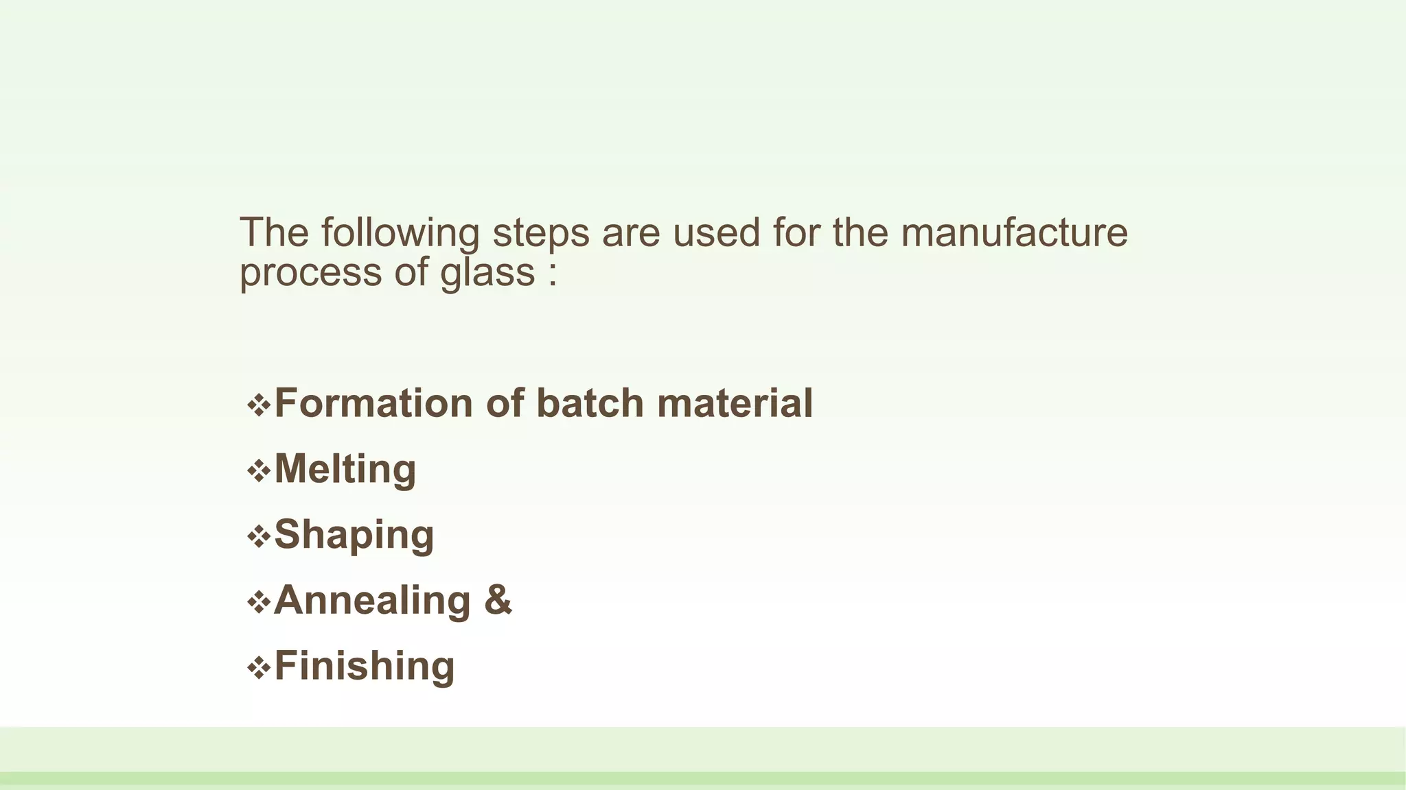Glass industry.The following steps are used for the manufacture process ...