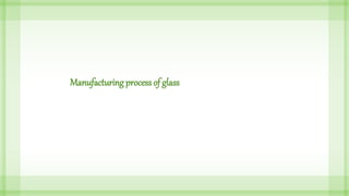 Glass industry.The following steps are used for the manufacture process ...