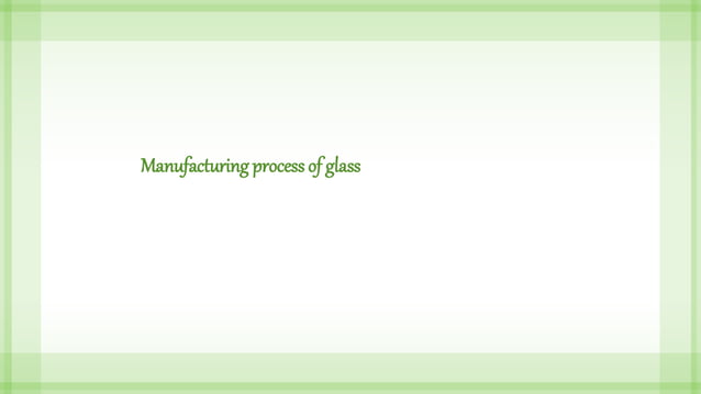 Glass industry.The following steps are used for the manufacture process ...