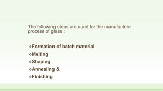 Glass industry.The following steps are used for the manufacture process ...