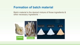 Glass industry.The following steps are used for the manufacture process ...