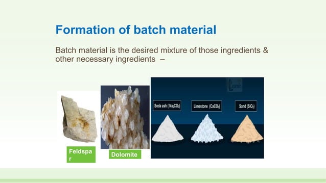 Glass industry.The following steps are used for the manufacture process of glass : Formation of ...