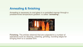 Glass industry.The following steps are used for the manufacture process ...