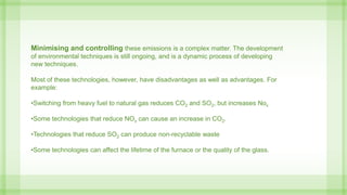 Glass industry.The following steps are used for the manufacture process ...