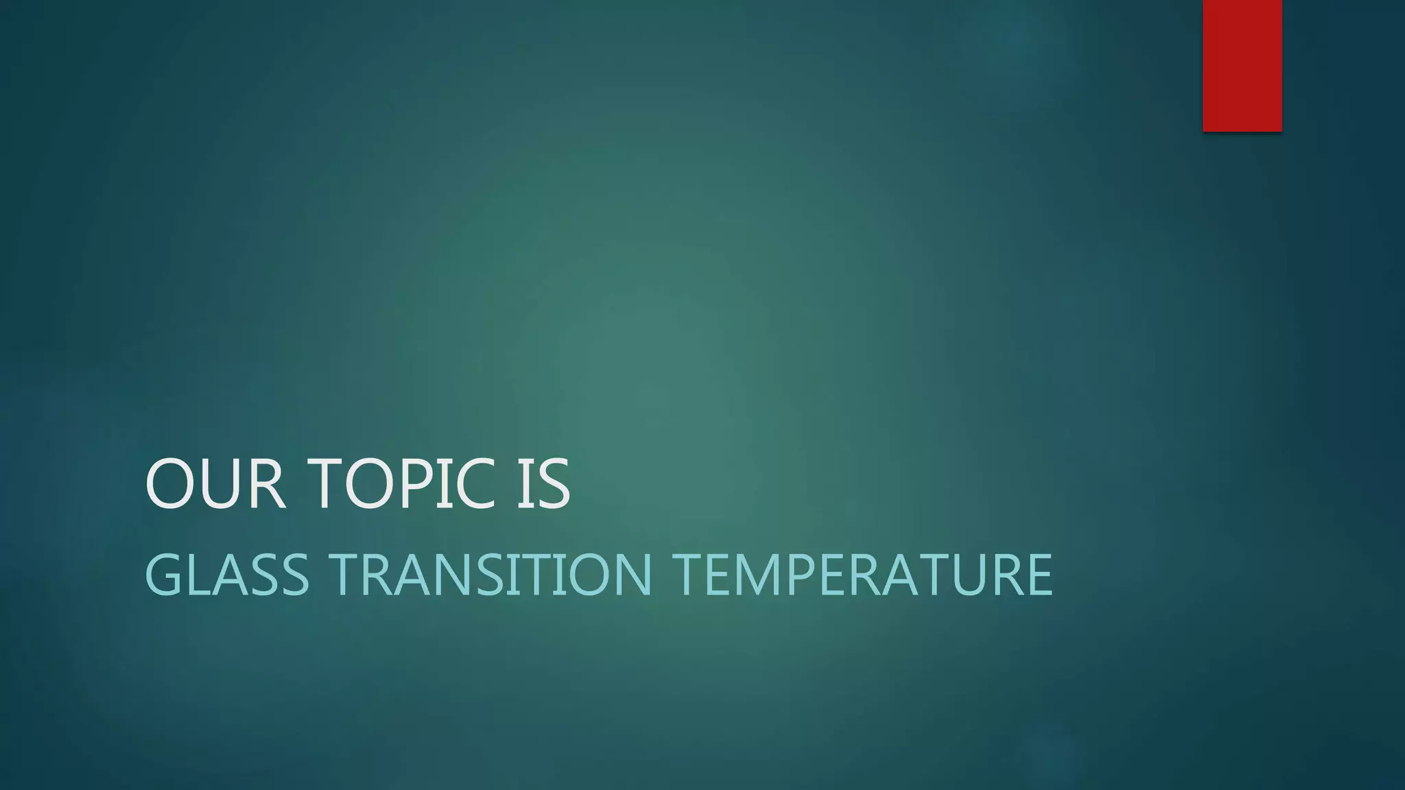 Glass transition temperature | PPTX