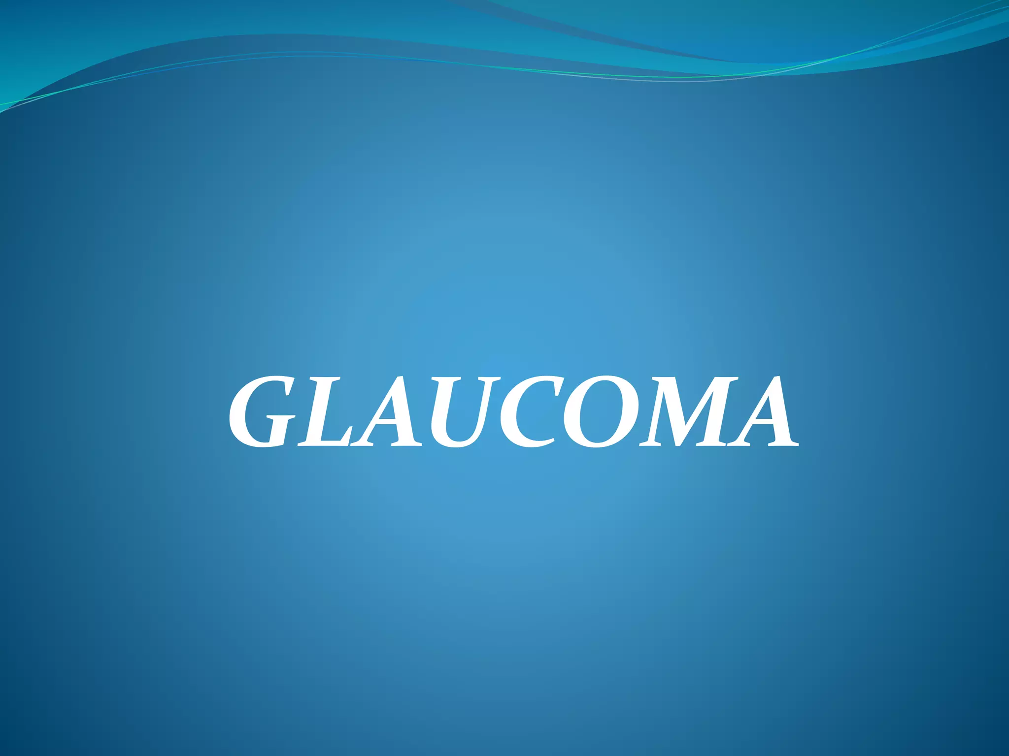 Glaucoma - symptomes and treatment | PPTX