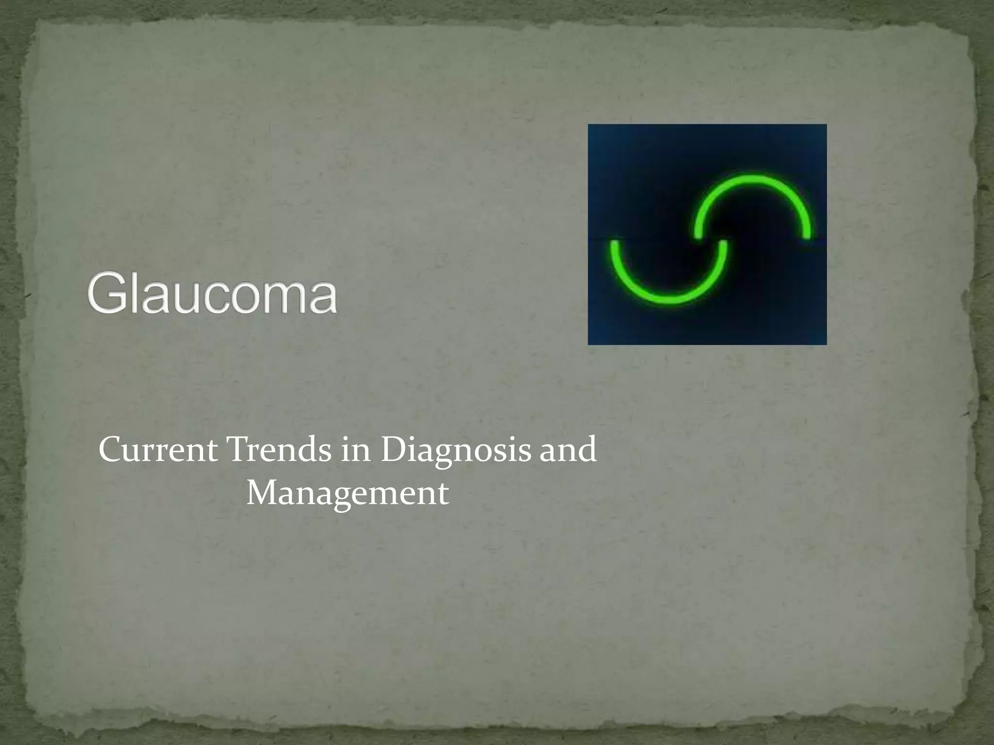Current Trends in Diagnosis and Management of Glaucoma | PPT