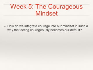 The Art of Living Courageously Week 5: The Courageous Mindset | PPT