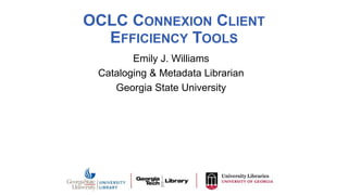 OCLC Connexion Client Efficiency Tools | PPT