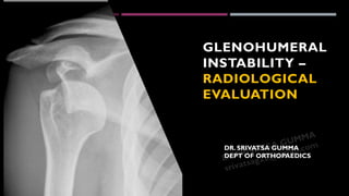 Glenohumeral instability Radiological evaluation - Dr Srivatsa Gumma | PDF