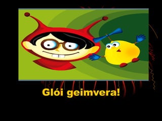 Glói geimvera | PPT