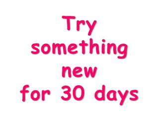 Try something new for 30 days | PPT