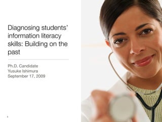 Diagnosing students’ information literacy skills: Building on the past ...