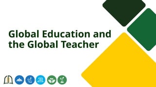 GLOBAL-TEACHER-AND-GLOBAL-EDUCATION (1).pptx