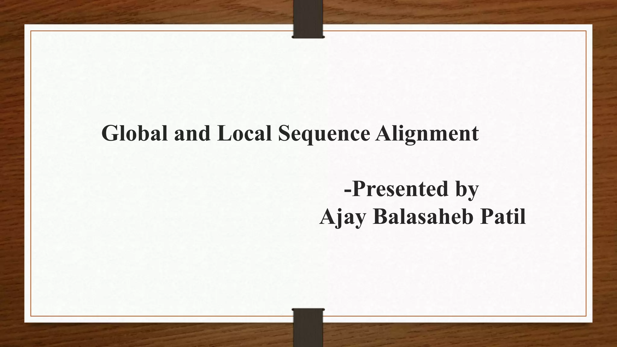 Global and Local Sequence Alignment | PPTX