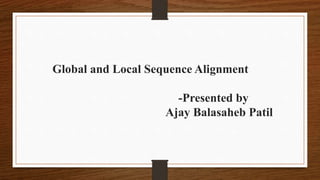 Global and Local Sequence Alignment | PPTX
