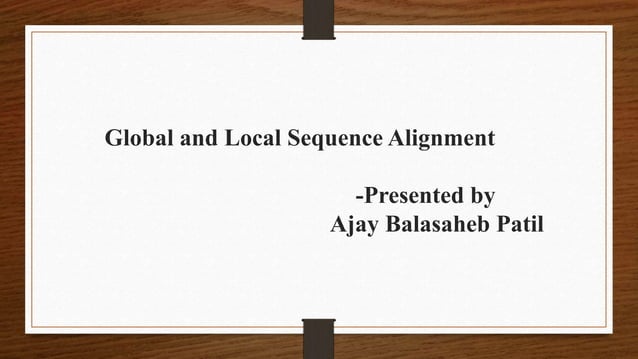 Global and Local Sequence Alignment | PPTX