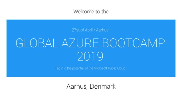 Global Azure Bootcamp 2019 - Aarhus | PPT