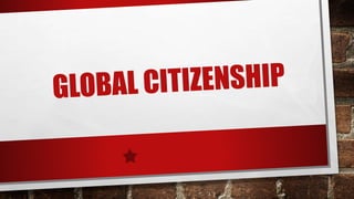 GLOBAL CITIZENSHIP.pptx