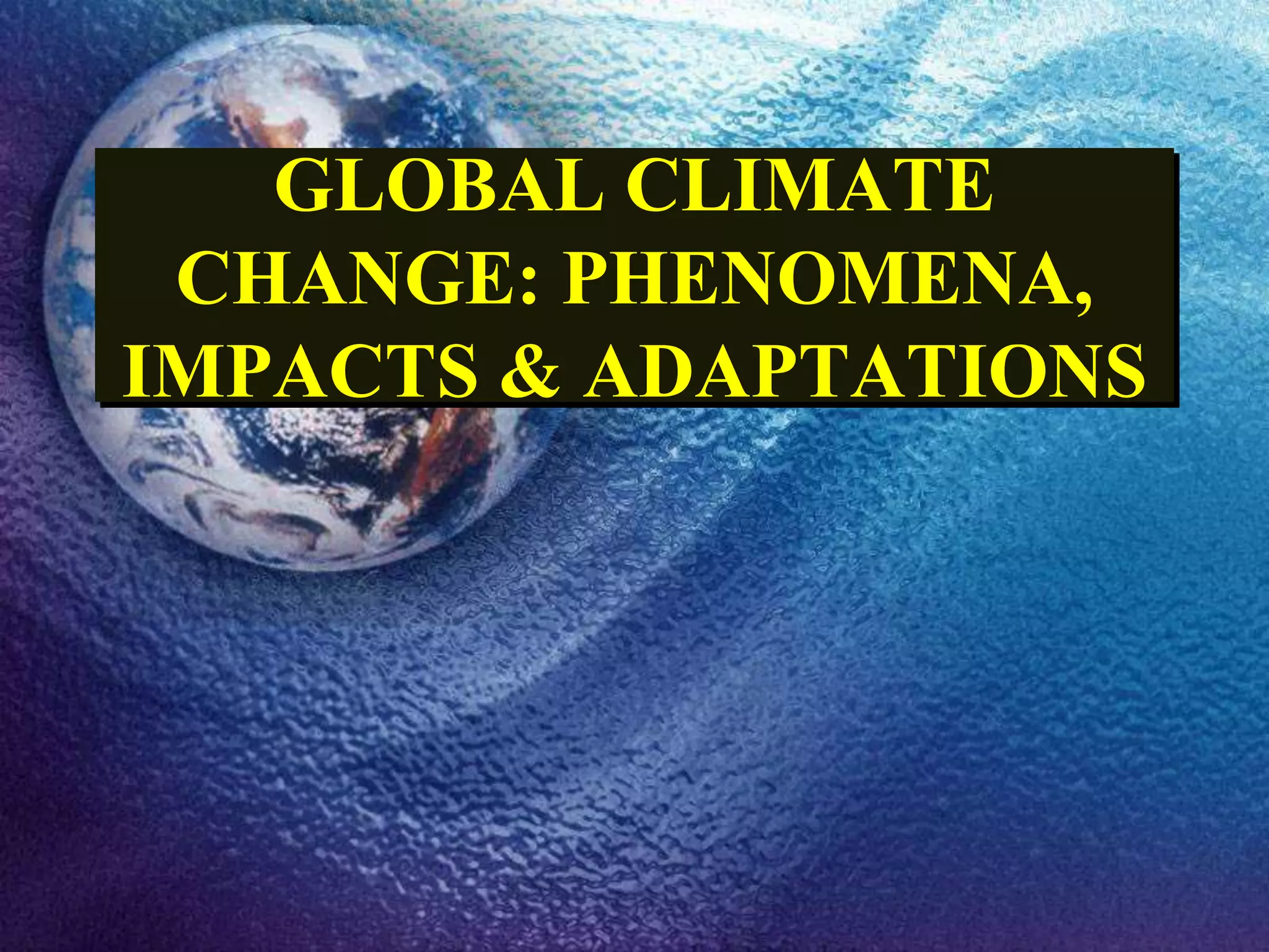 Global climate change phenomena, impacts and adaptations | PPT
