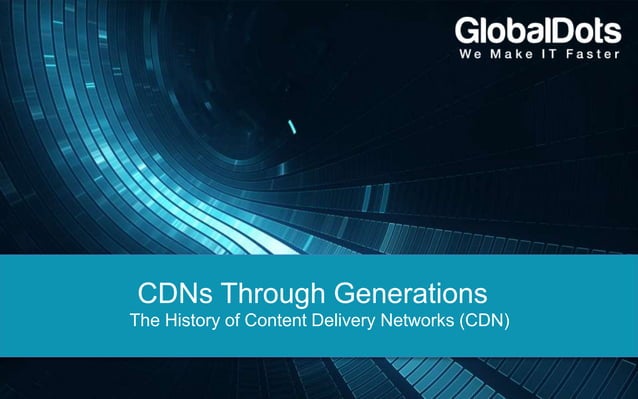 History of CDN - GlobalDots | PPT