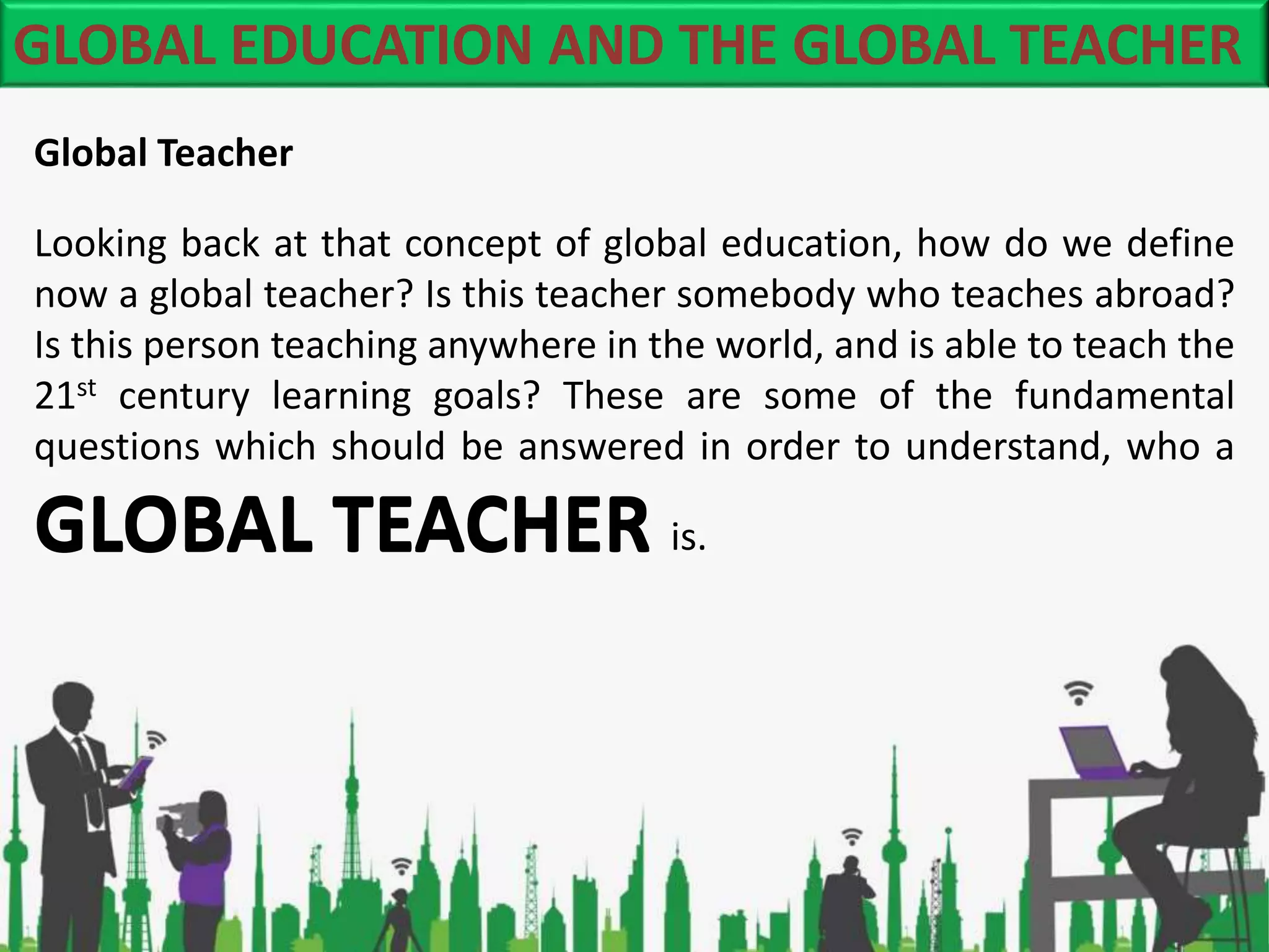 GLOBAL EDUCATION AND GLOBAL TEACHER | PPTX
