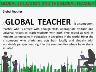 GLOBAL EDUCATION AND GLOBAL TEACHER | PPTX