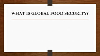 GLOBAL FOOD SECURITY AND SUSTAINABLE DEVELOPMENT GOALS.pptx