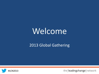LCN2013 Global Gathering - Plenary Slides | PPT