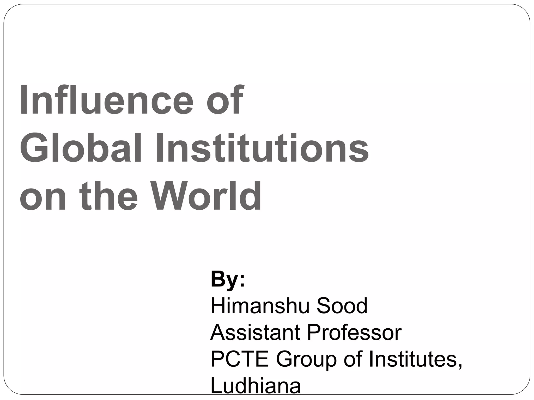 Influence of Global Institutions on the World | PPTX
