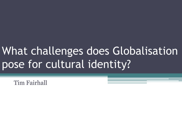 What challenges does Globalisation pose for cultural identity? | PPT