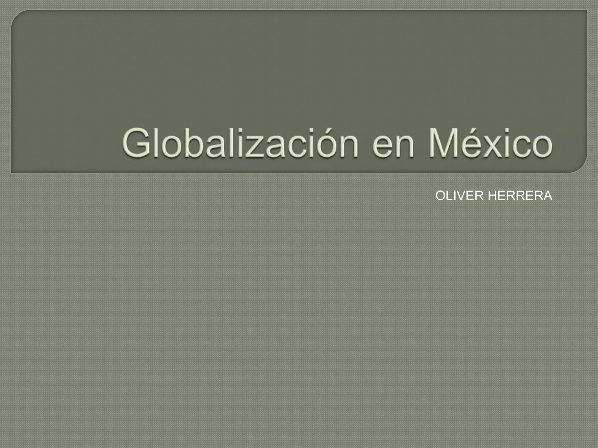Globalización en méxico | PPTX