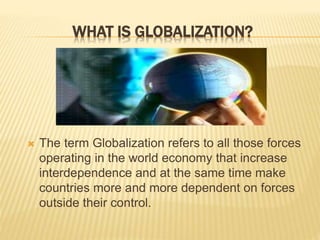 Globalization and the interdependence of world economy | PPTX