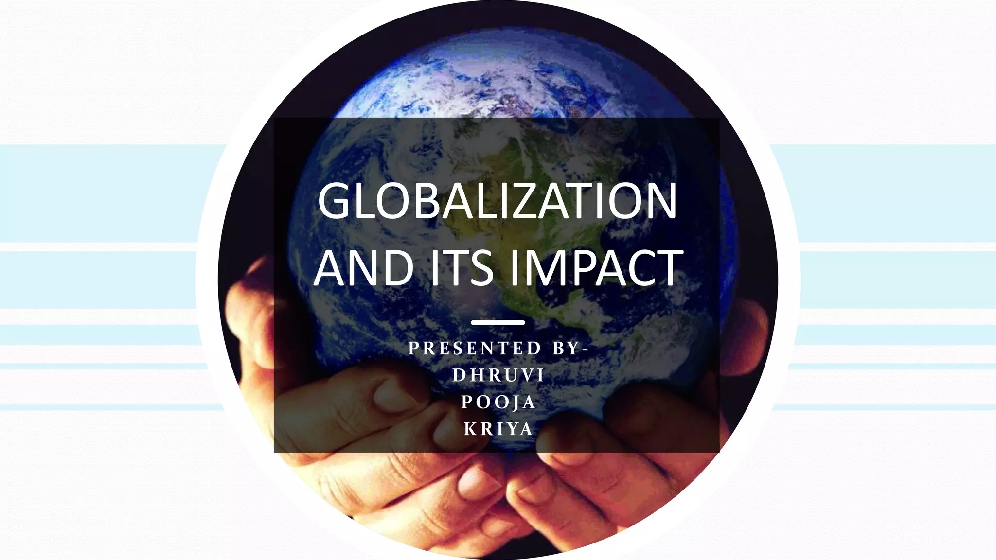 GLOBALIZATION (GLOBALIZATIONAND ITS IMPACT) | PPTX
