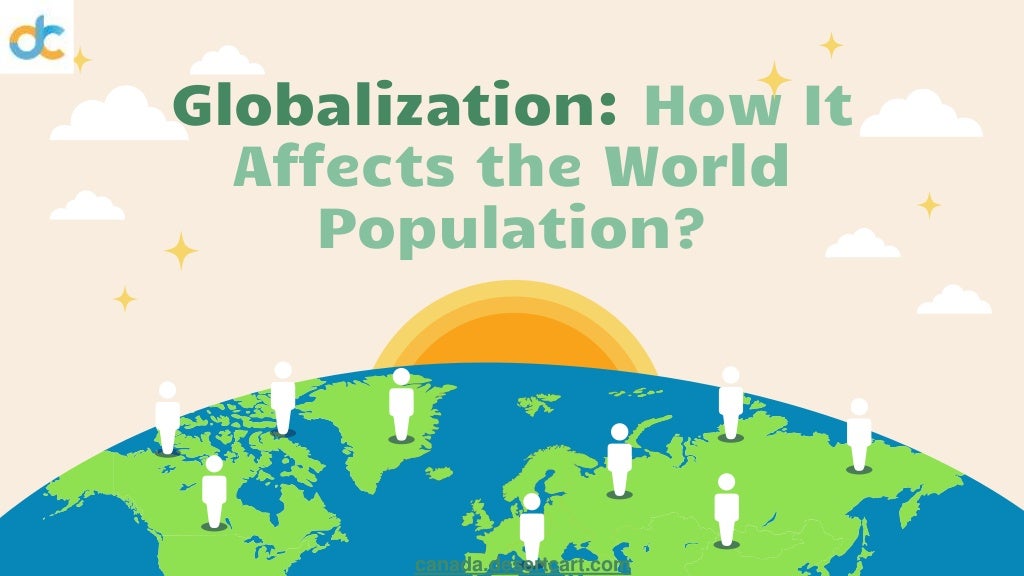 Globalization - How It Affects the World Population | PPT