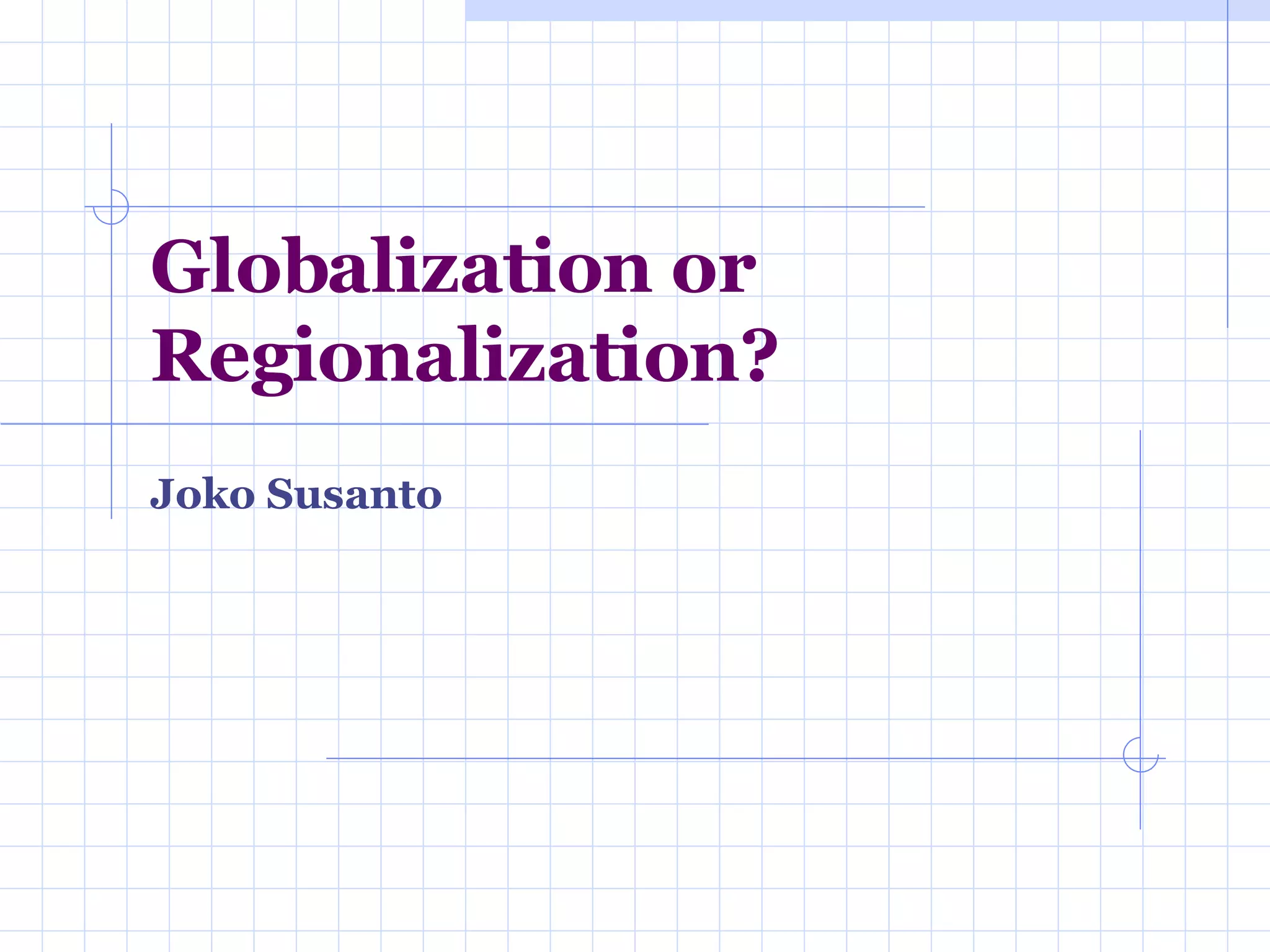 Globalization or Regionalization | PPT
