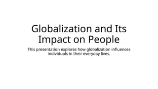 Globalization and Its Impact on People sample powerpoint.pptx