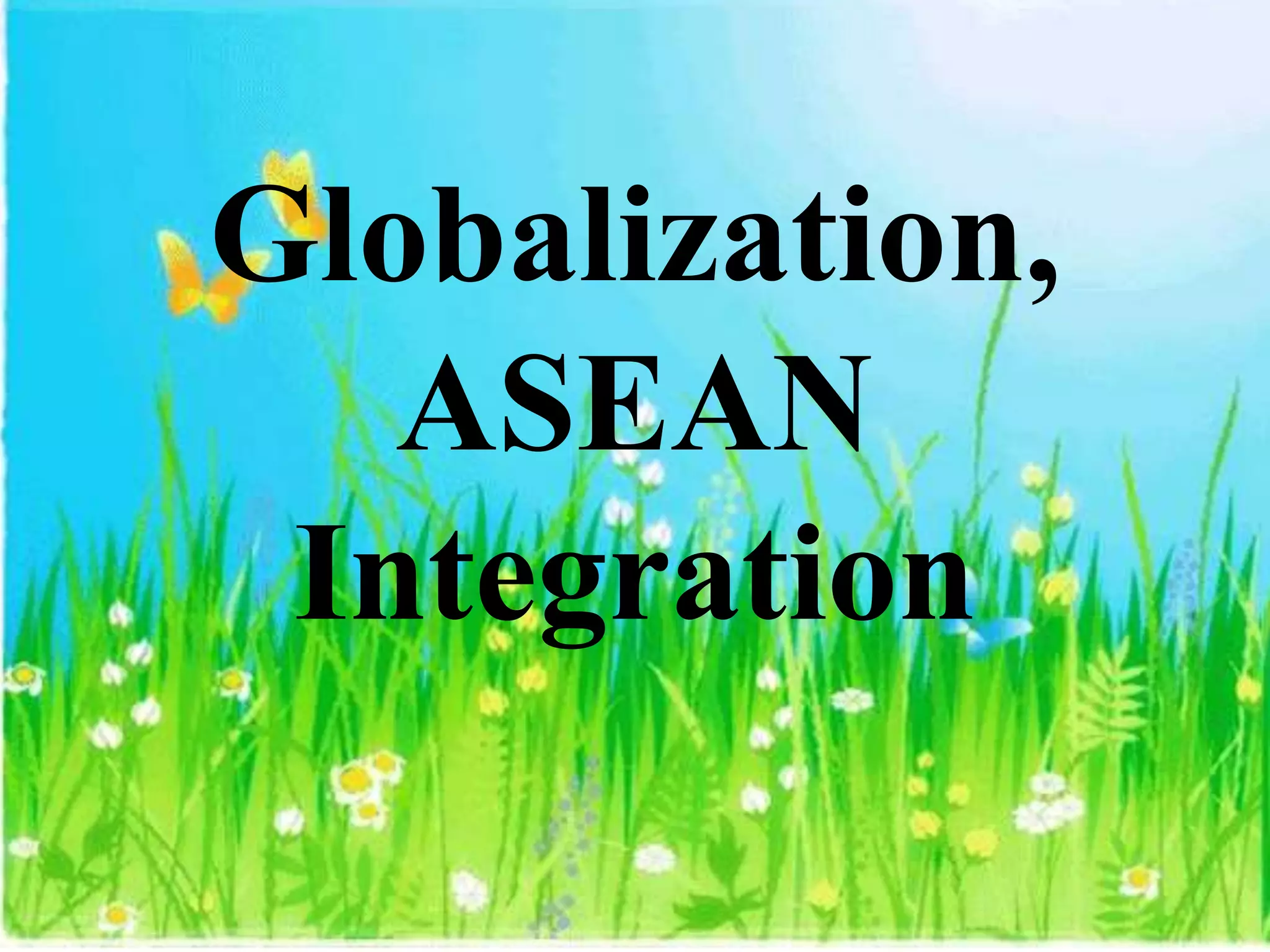Globalization, asean integration | PPTX