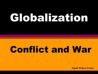 Globalisasi; konflik dan perang | PPT