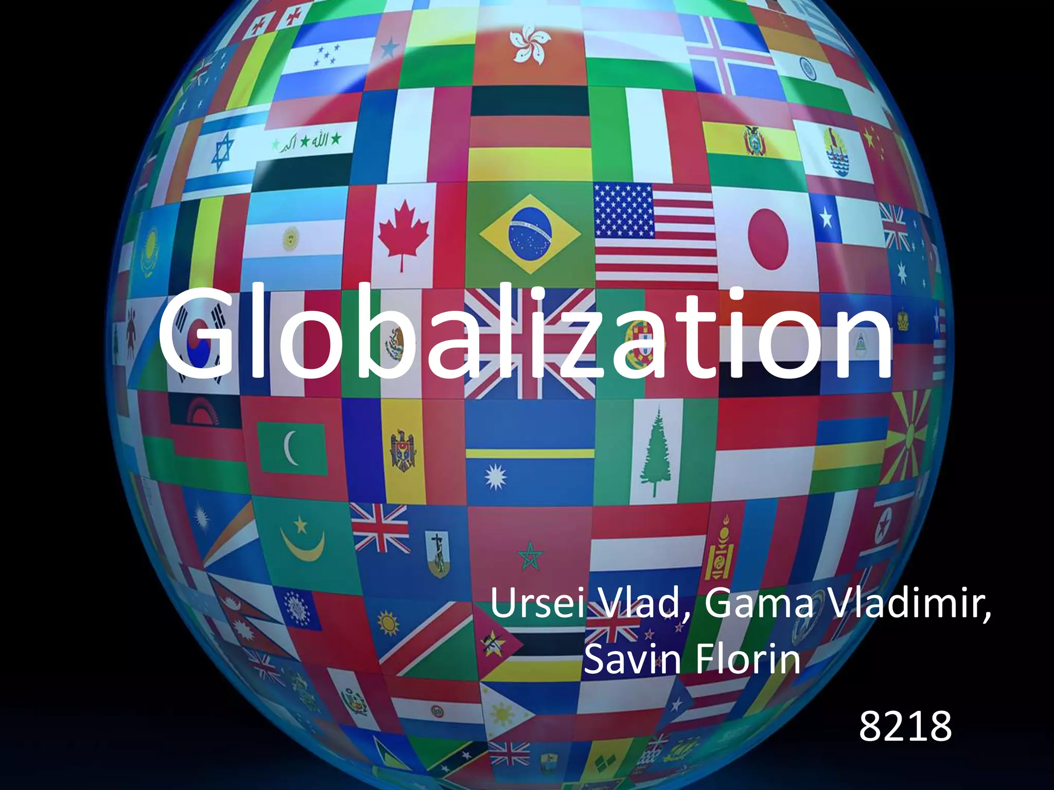 Globalization - Ursei Vlad, Gama Vladimir, Savin Florin | PPT