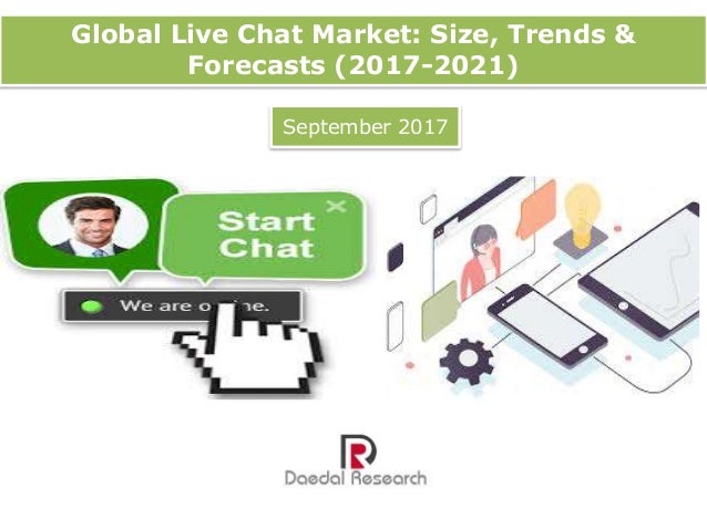 Global Live Chat Market: Size, Trends & Forecasts (2017-2021)