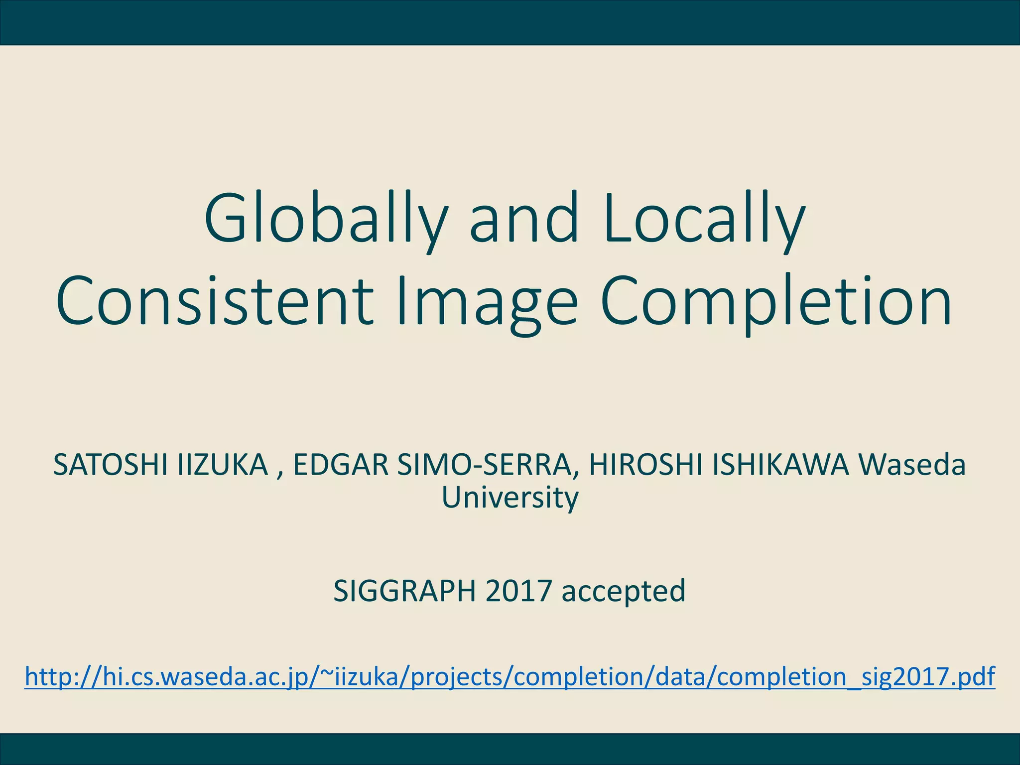 Globally And Locally Consistent Image Completion Ppt